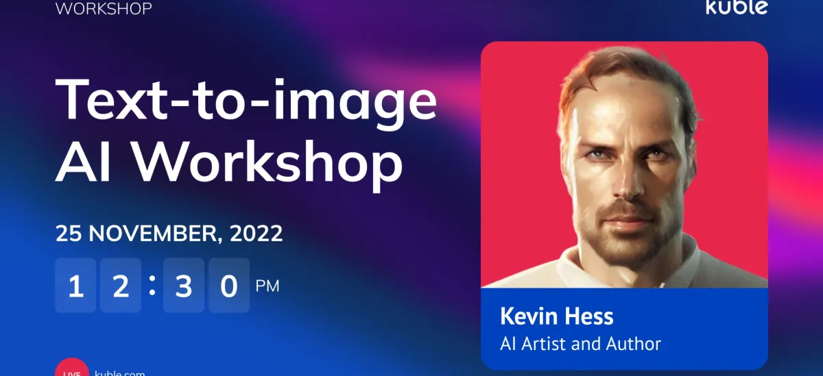 Exceptional event coming up: Text-to-image AI workshop with AI artist Kevin Hess | Kuble AG